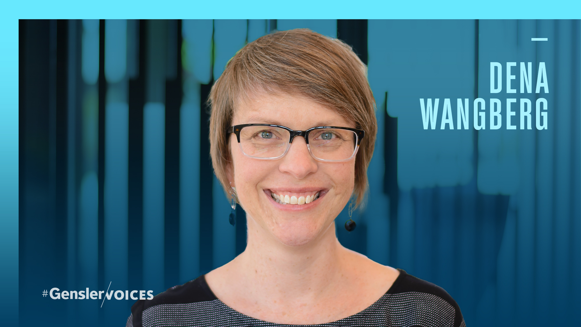 Gensler Voices: Dena Wangberg on Her Start in Architecture and Design